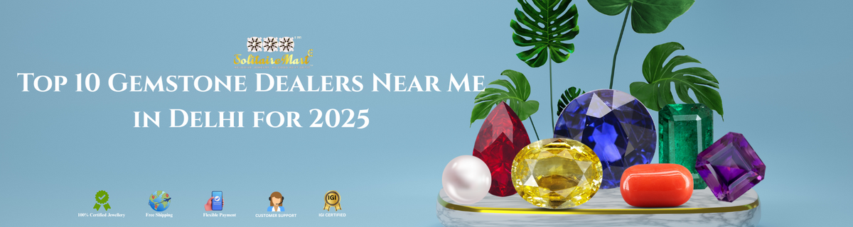 Top 10 Gemstone Dealers in Delhi Near Me for 2025 – SolitaireMart